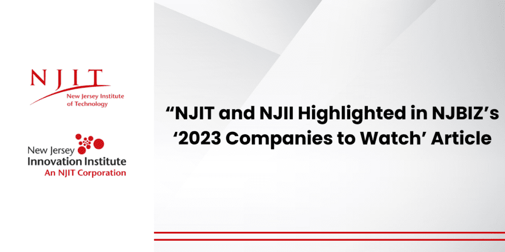 “NJIT and NJII Highlighted in NJBIZ’s ‘2023 Companies to Watch’ Article - NJII